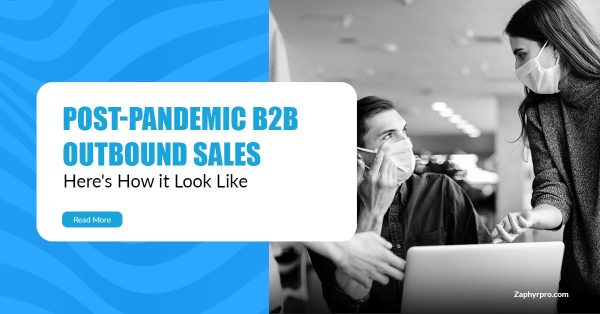 Here’s What Post-Pandemic B2B Outbound Sales Look Like